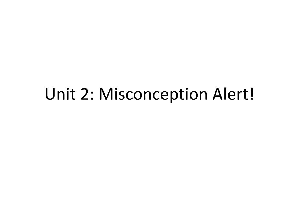 PPT - Unit 2: Misconception Alert! PowerPoint Presentation, free ...