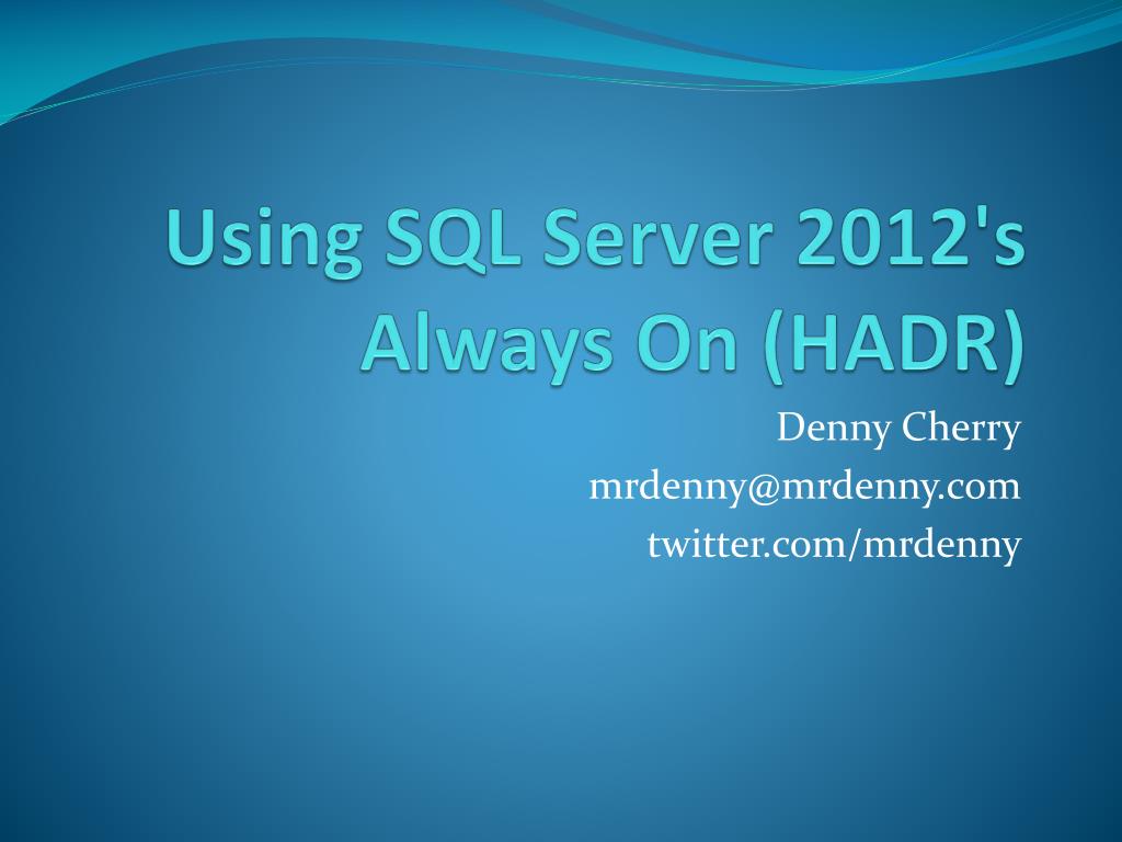 PPT - Using SQL Server 2012's Always On (HADR) PowerPoint Presentation ...