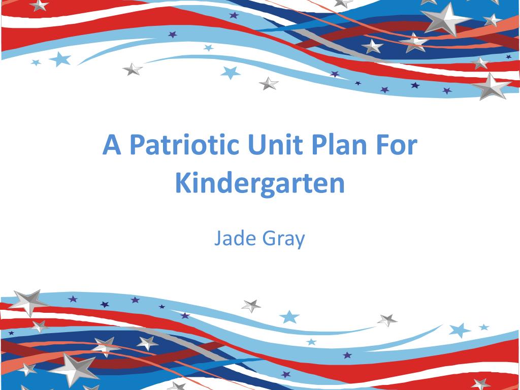 PPT - A Patriotic Unit Plan For Kindergarten PowerPoint Presentation ...