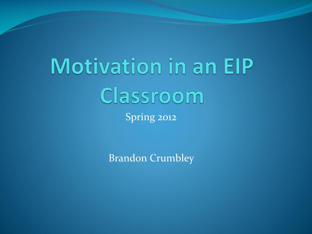 PPT - Motivation in an EIP Classroom PowerPoint Presentation, free ...