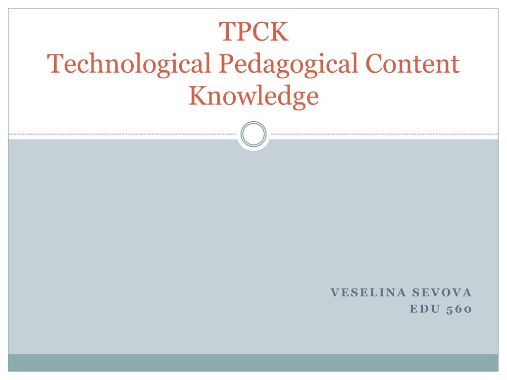 PPT - TPCK Technological Pedagogical Content Knowledge PowerPoint Presentation - ID:2682074