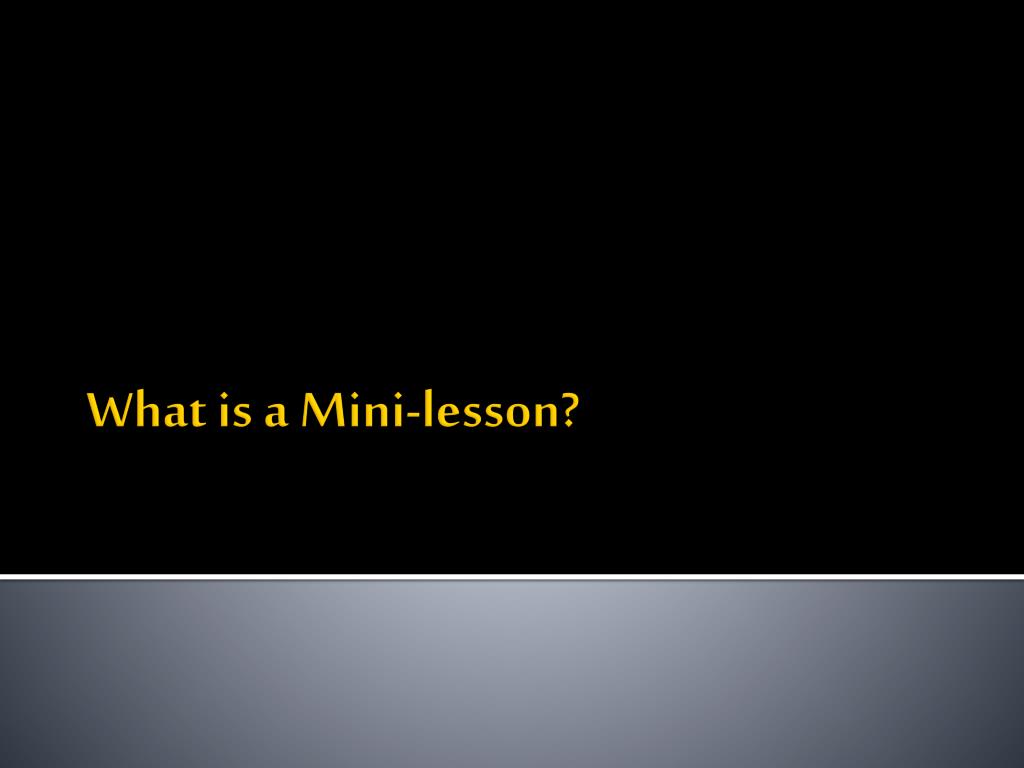 PPT - What is a Mini-lesson? PowerPoint Presentation, free download ...