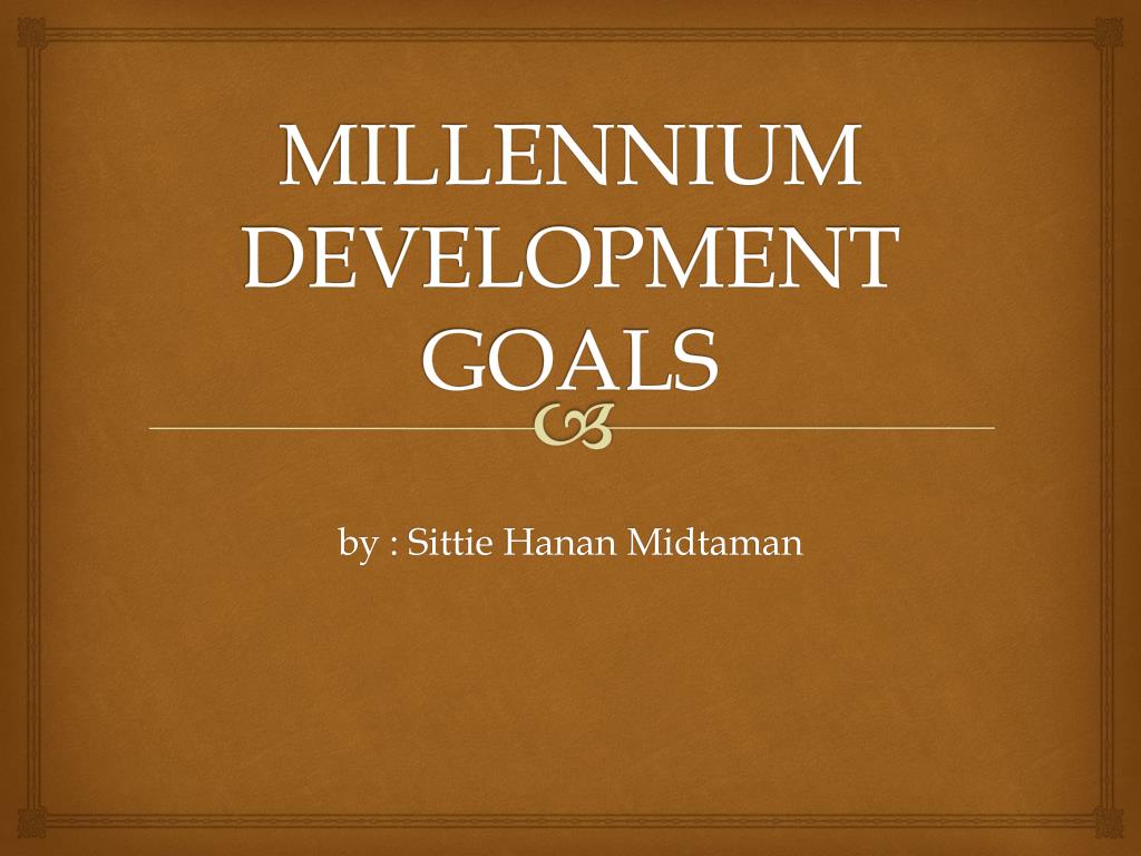 PPT - MILLENNIUM DEVELOPMENT GOALS PowerPoint Presentation, free ...