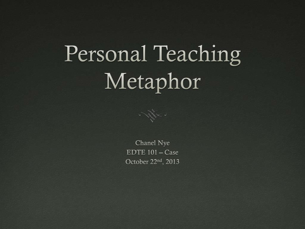 PPT - Personal Teaching Metaphor PowerPoint Presentation, free download ...