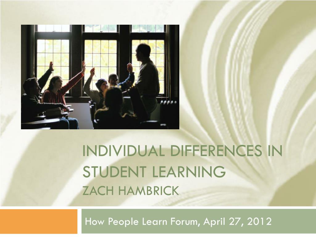 PPT - Individual Differences in Student Learning Zach Hambrick ...