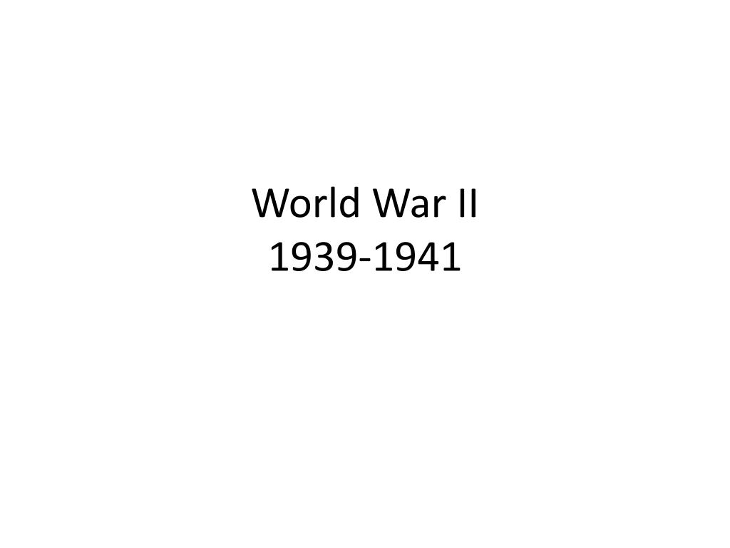 PPT - World War II 1939-1941 PowerPoint Presentation, free download ...