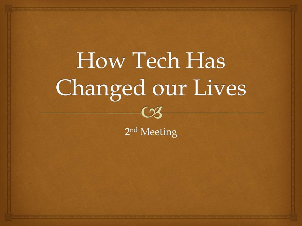 PPT - How Tech Has Changed our Lives PowerPoint Presentation, free ...