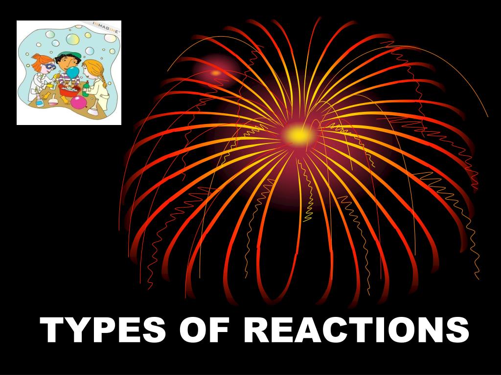 PPT - TYPES OF REACTIONS PowerPoint Presentation, free download - ID ...