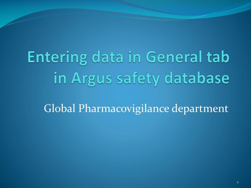 PPT - Entering data in General tab in Argus safety database PowerPoint ...