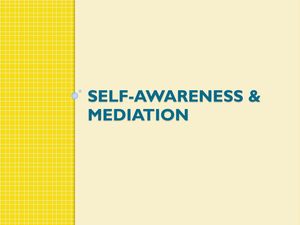 PPT - Self-Awareness & Mediation PowerPoint Presentation, free download ...