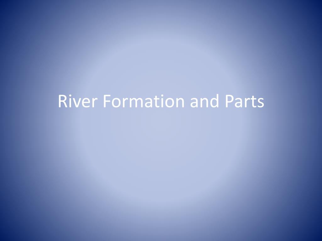 PPT - River Formation and Parts PowerPoint Presentation, free download ...