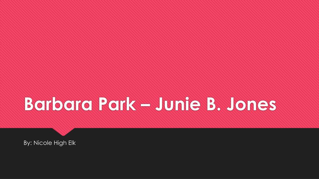 PPT - Barbara Park – Junie B. Jones PowerPoint Presentation, free ...