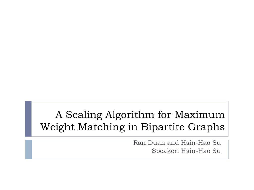 PPT - A Scaling Algorithm for Maximum Weight Matching in Bipartite ...
