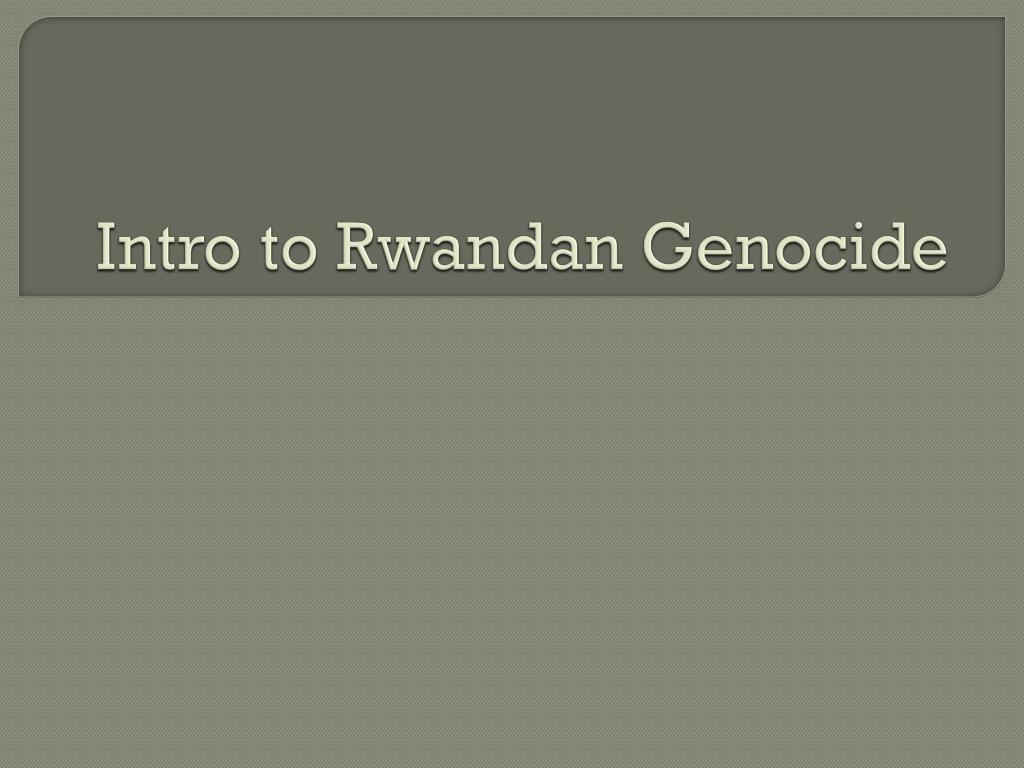 PPT - Intro to Rwandan Genocide PowerPoint Presentation, free download ...