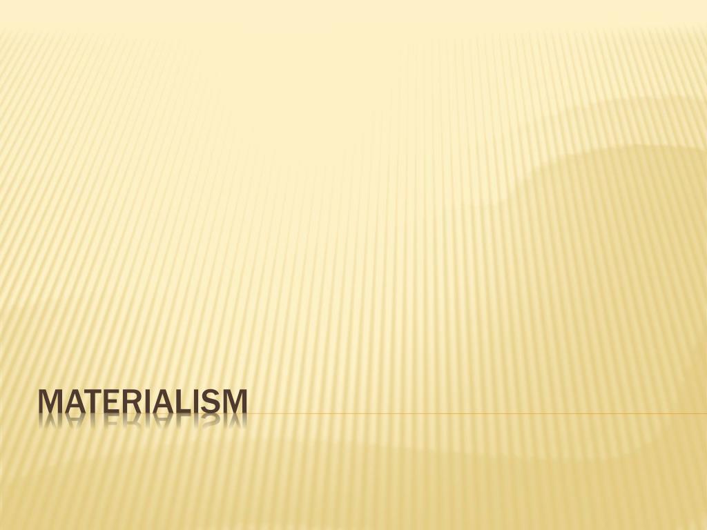 PPT - MATERIALISM PowerPoint Presentation, free download - ID:2692322