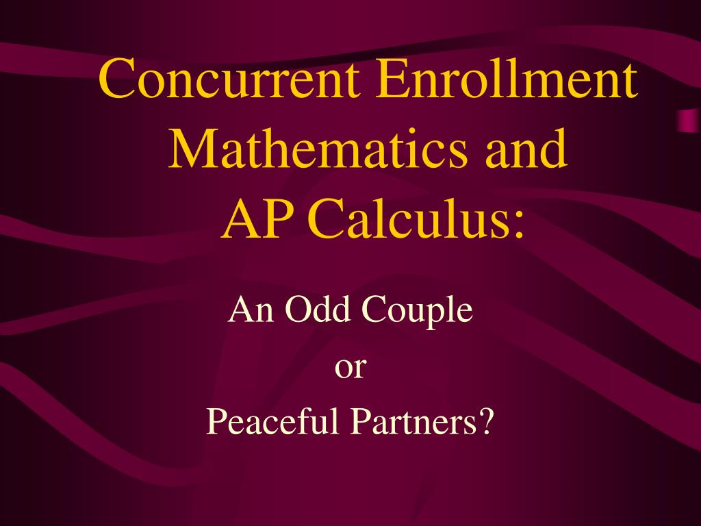 PPT - Concurrent Enrollment in Mathematics and AP Calculus: Partners in Progress PowerPoint ...