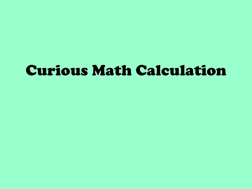 PPT - Curious Math Calculation PowerPoint Presentation, free download ...