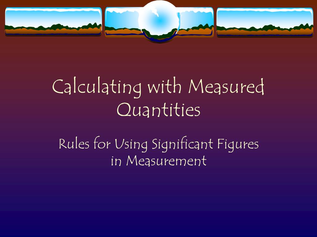 PPT - Calculating with Measured Quantities PowerPoint Presentation ...