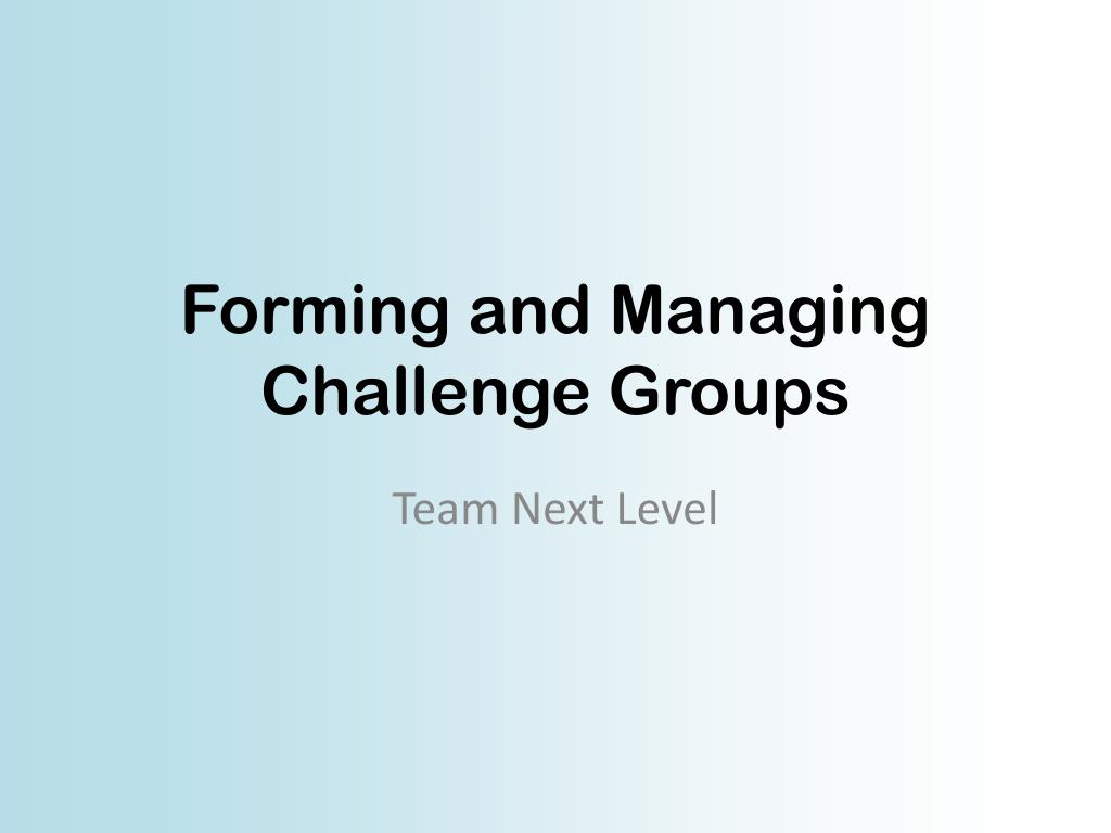 PPT - Forming and Managing Challenge Groups PowerPoint Presentation ...