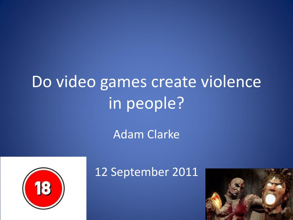 PPT - Do video games create violence in people? PowerPoint Presentation ...