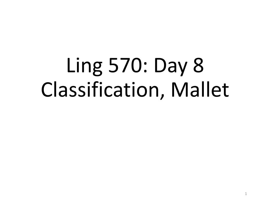 PPT - Ling 570: Day 8 Classification, Mallet PowerPoint Presentation ...