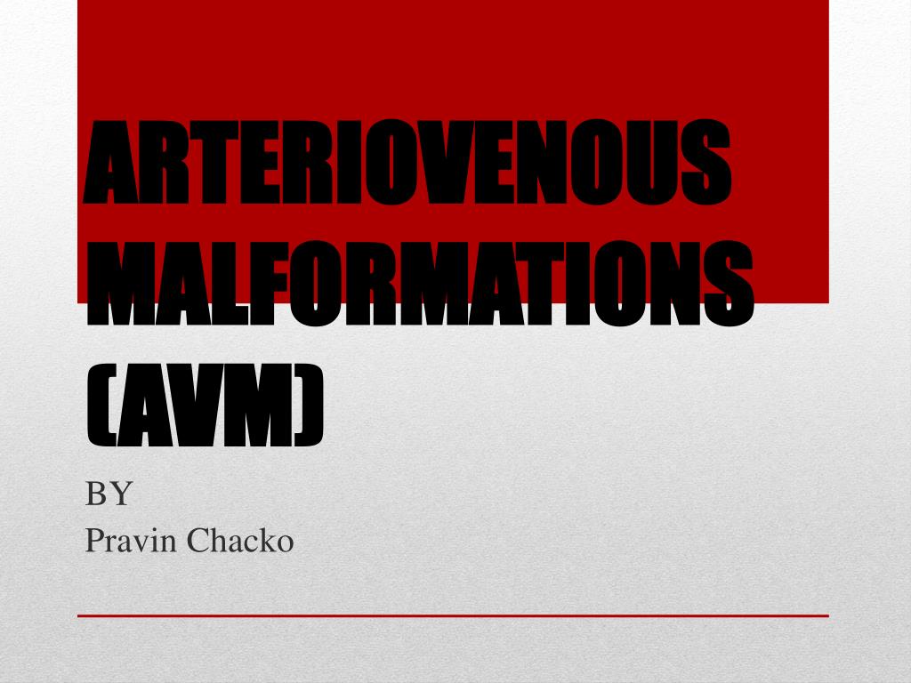 PPT - ARTERIOVENOUS MALFORMATIONS (AVM) PowerPoint Presentation, free ...