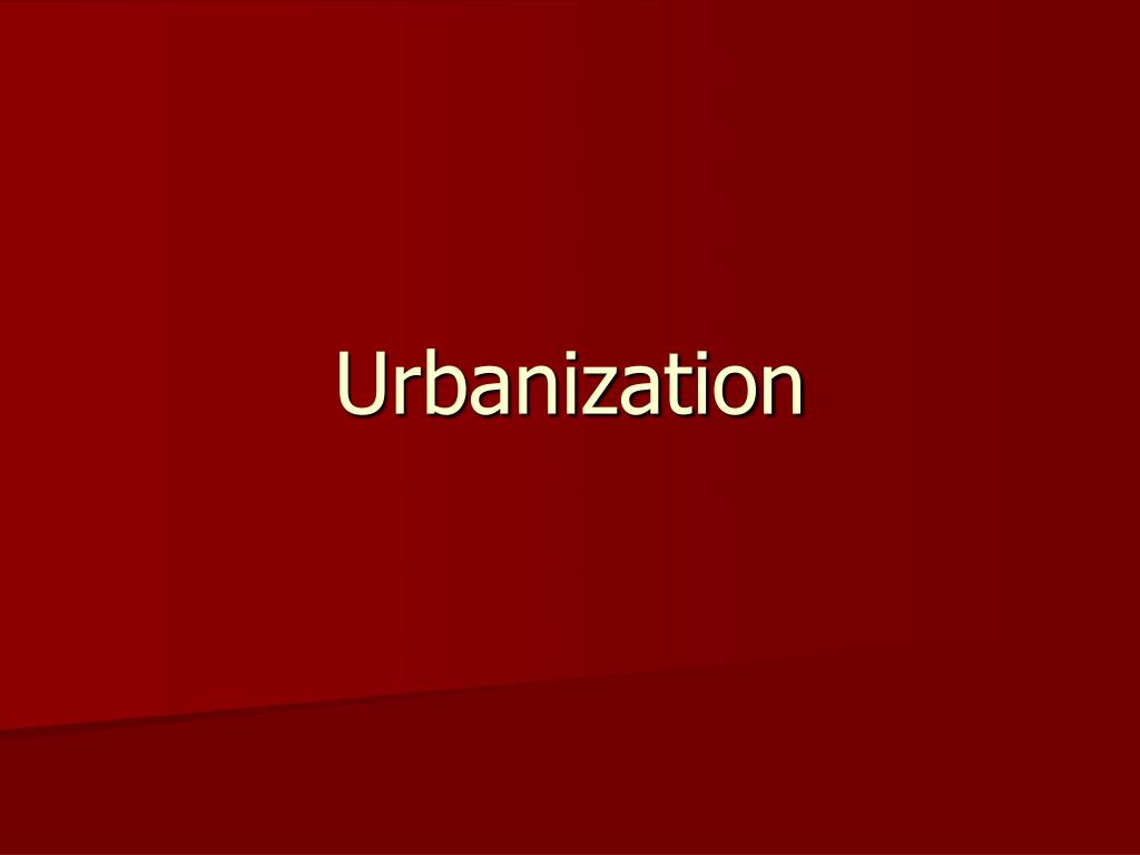 PPT - Urbanization PowerPoint Presentation, free download - ID:2697862
