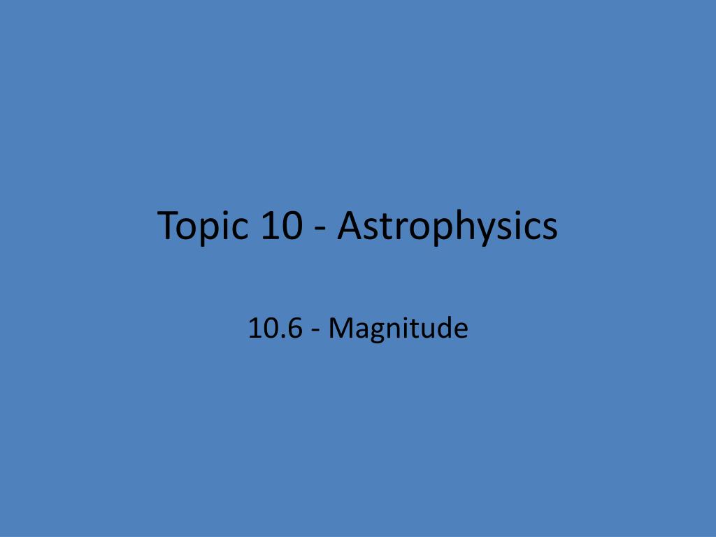 PPT - Topic 10 - Astrophysics PowerPoint Presentation, free download ...