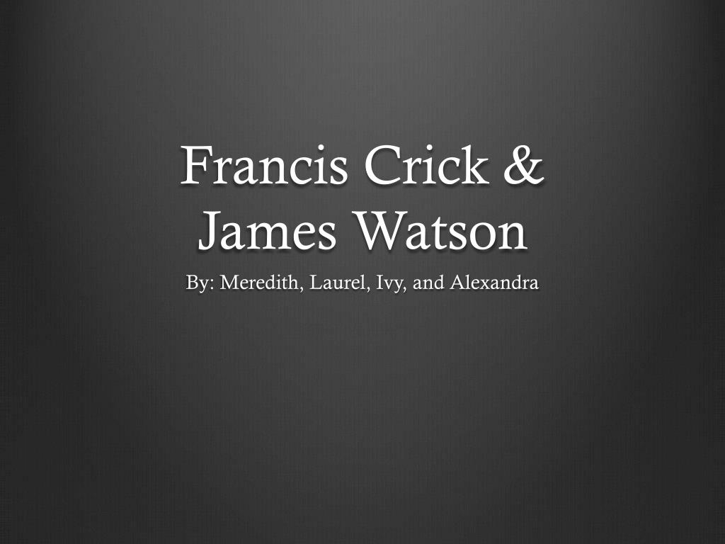 PPT - Francis Crick & James Watson PowerPoint Presentation, free ...