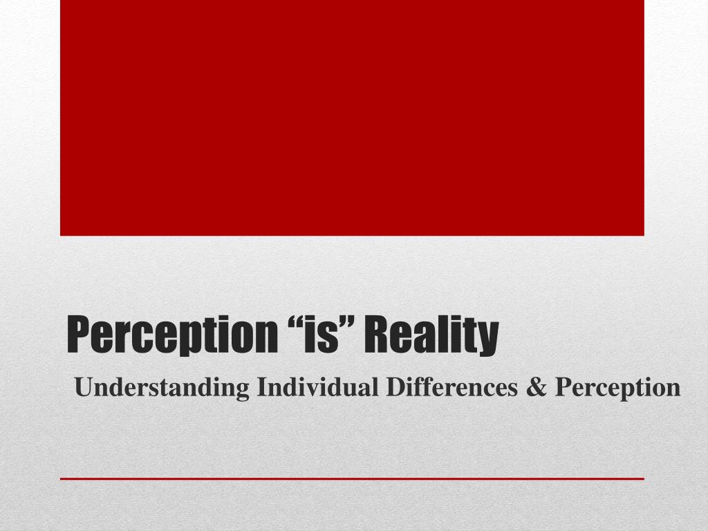 PPT - Perception “is” Reality PowerPoint Presentation, free download ...