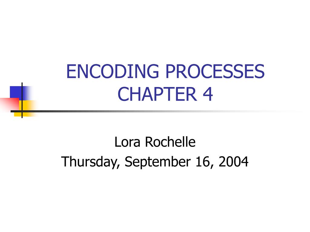 PPT - ENCODING PROCESSES CHAPTER 4 PowerPoint Presentation, free ...