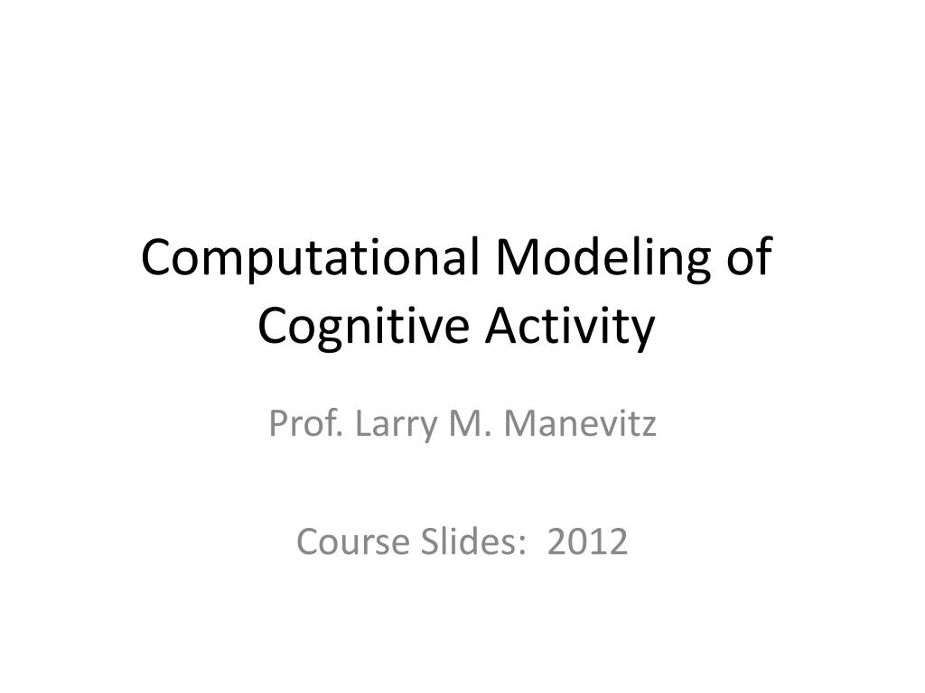 PPT - Computational Modeling of Cognitive Activity PowerPoint ...