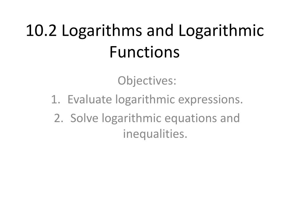 PPT - 10.2 Logarithms and Logarithmic Functions PowerPoint Presentation - ID:2703798