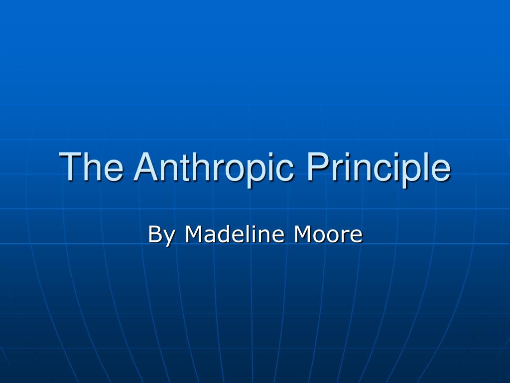 PPT - The Anthropic Principle PowerPoint Presentation, free download ...