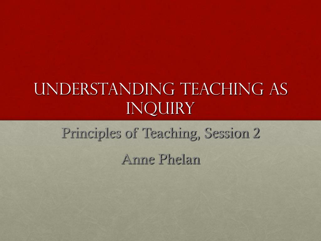PPT - Understanding Teaching as Inquiry PowerPoint Presentation, free ...
