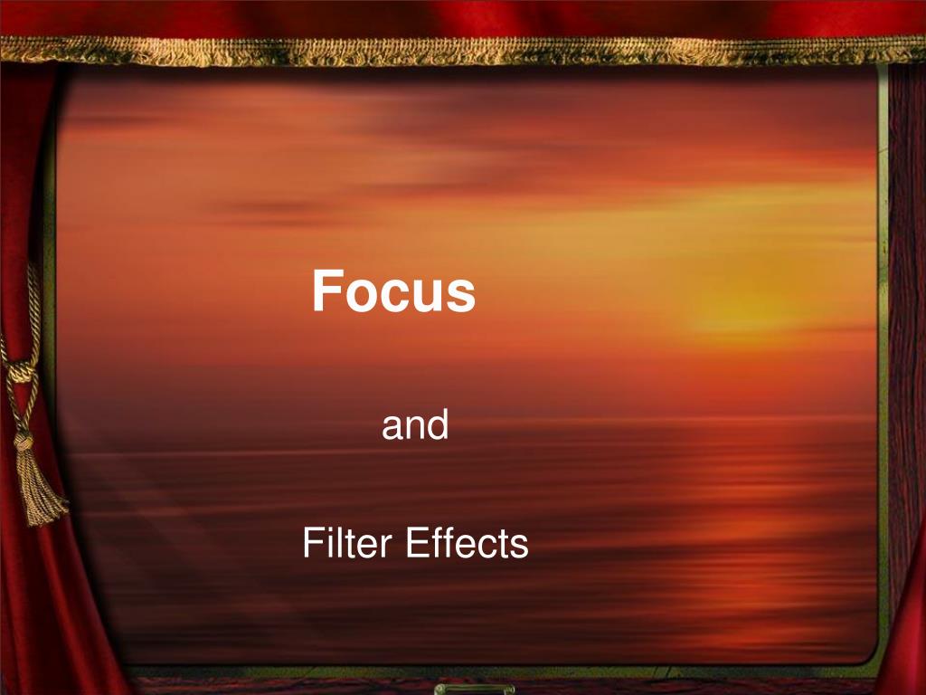 PPT - Exploring Focus and Filter Effects in Photography PowerPoint ...