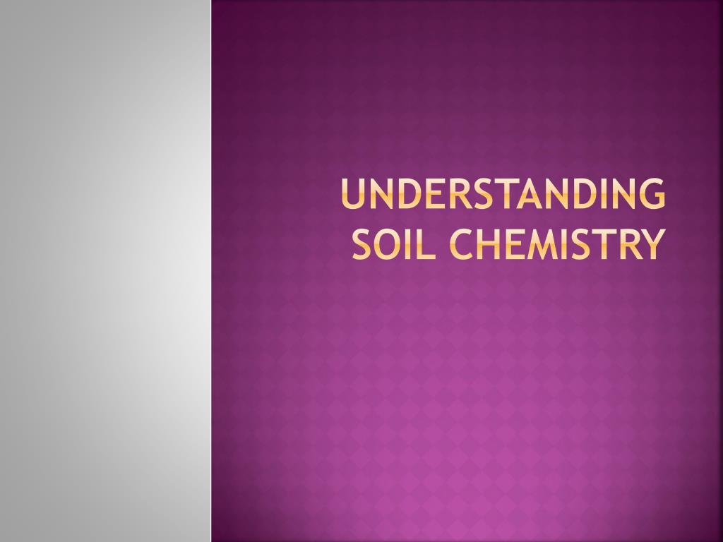 PPT - Understanding Soil Chemistry PowerPoint Presentation, free ...