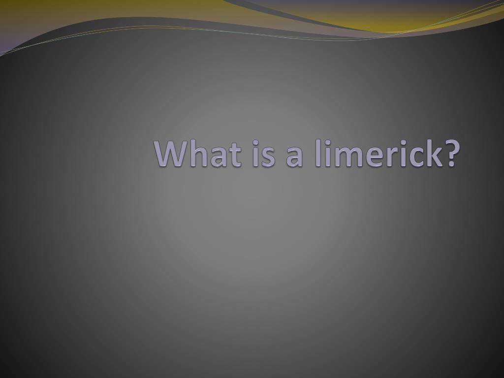 PPT - What is a limerick? PowerPoint Presentation, free download - ID ...