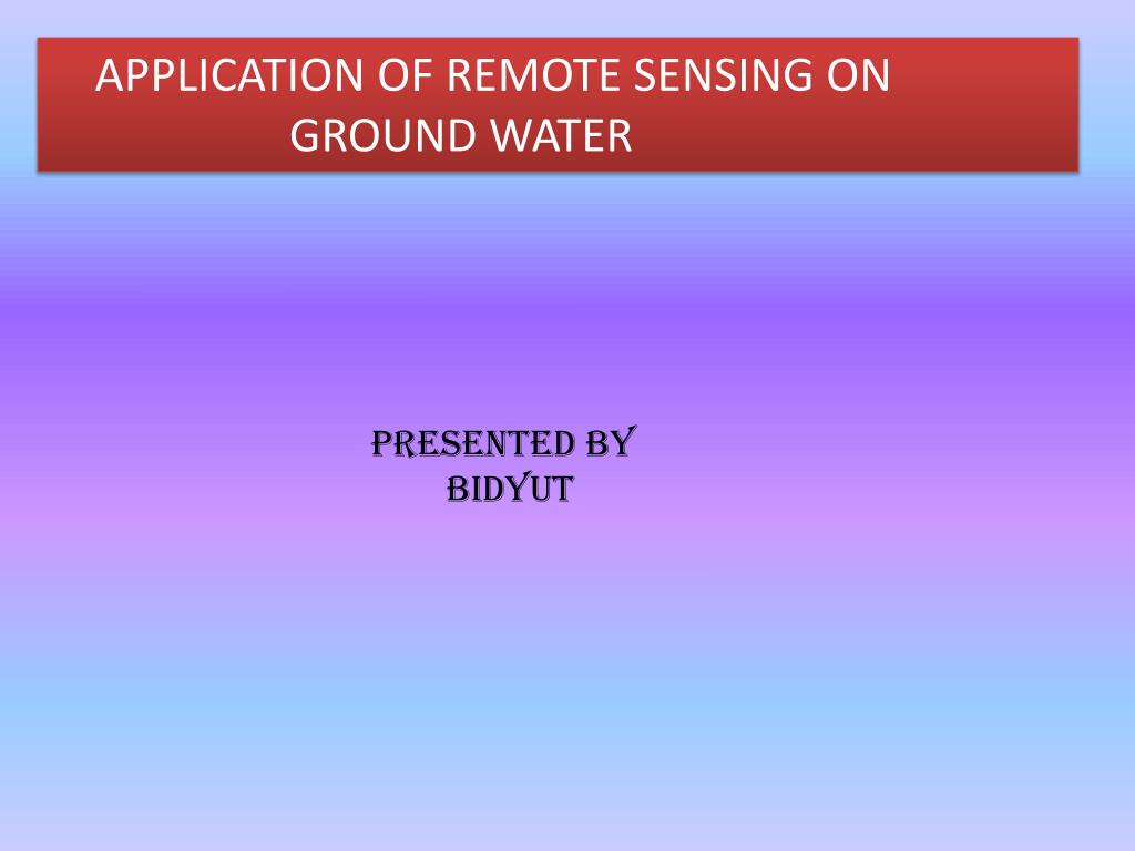 PPT - APPLICATION OF REMOTE SENSING ON GROUND WATER PowerPoint ...