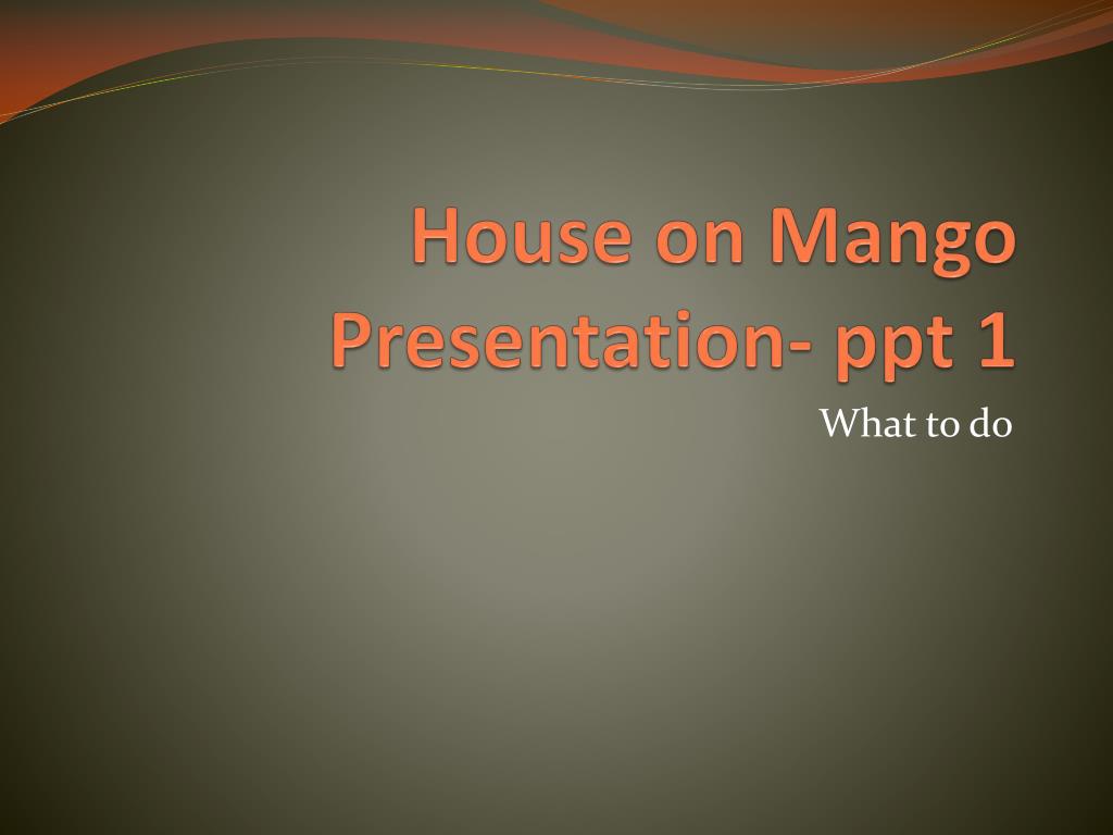 PPT - House on Mango Presentation- ppt 1 PowerPoint Presentation, free ...