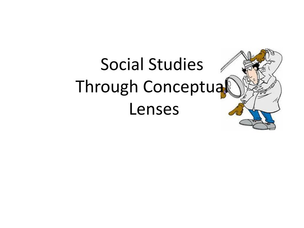 PPT - Social Studies Through Conceptual Lenses PowerPoint Presentation ...