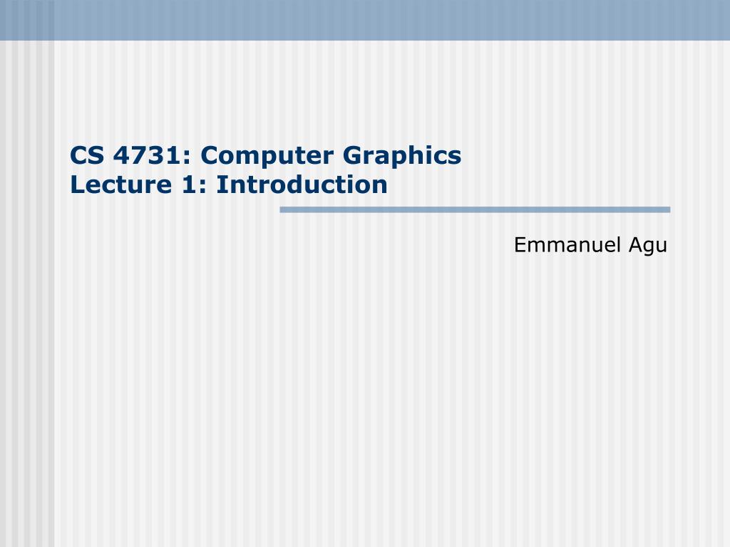 PPT - CS 4731: Computer Graphics Lecture 1: Introduction PowerPoint ...