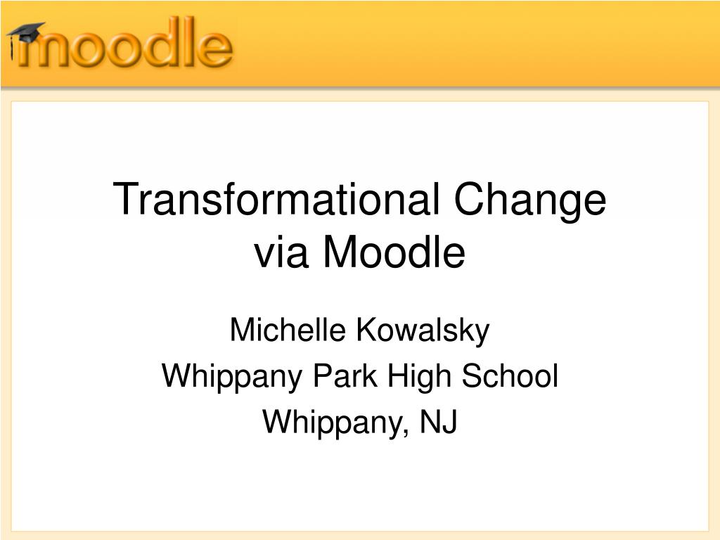 PPT - Transformational Change via Moodle PowerPoint Presentation, free ...