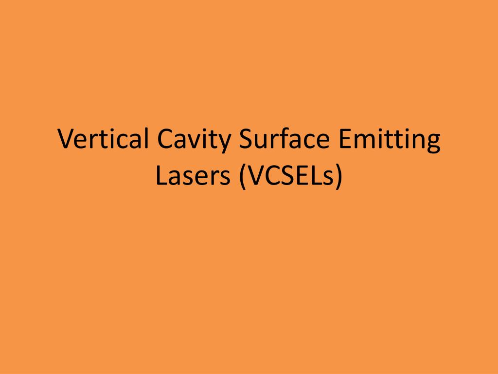 PPT - Vertical Cavity Surface Emitting Lasers (VCSELs) PowerPoint ...
