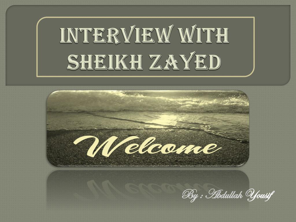 PPT - Interview with sheikh zayed PowerPoint Presentation, free ...