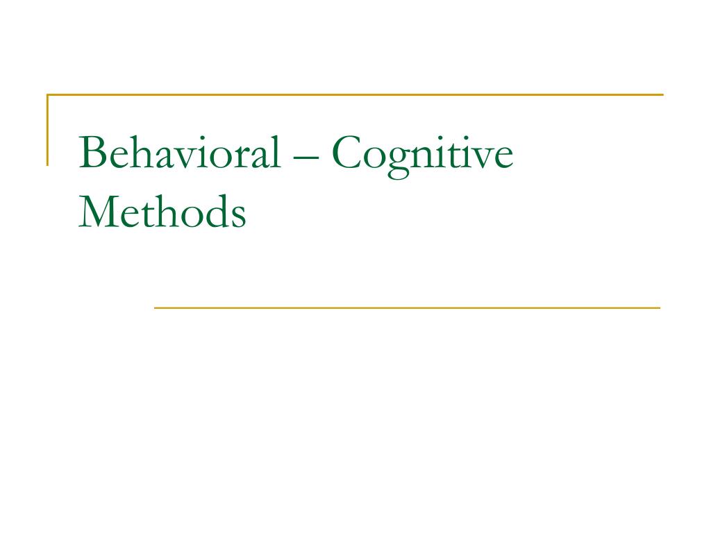 PPT - Behavioral – Cognitive Methods PowerPoint Presentation, free ...