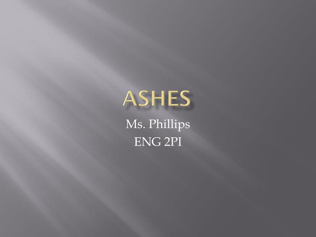PPT - Ashes PowerPoint Presentation, free download - ID:2723617