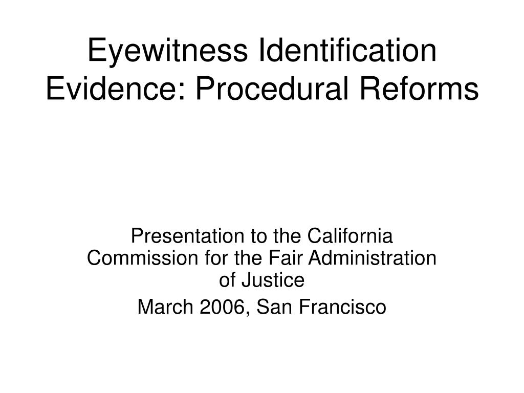 PPT - Eyewitness Identification Evidence: Procedural Reforms PowerPoint ...