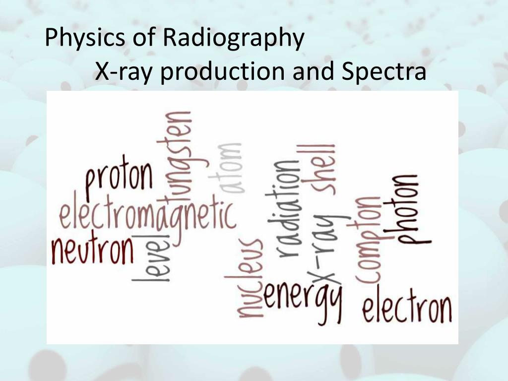 PPT - Understanding X-ray Production and Spectra in Radiography ...