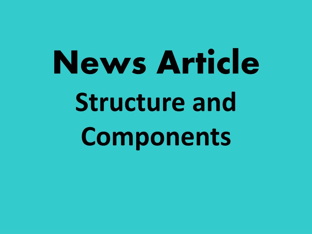 PPT - News Article Structure and Components PowerPoint Presentation ...